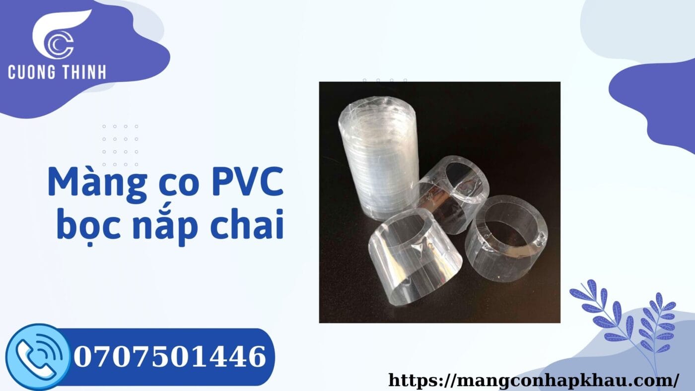 MÀNG CO PVC BỌC NẮP CHAI - Công ty TNHH Thiết Bị Điện Và Bao Bì Cường Thịnh